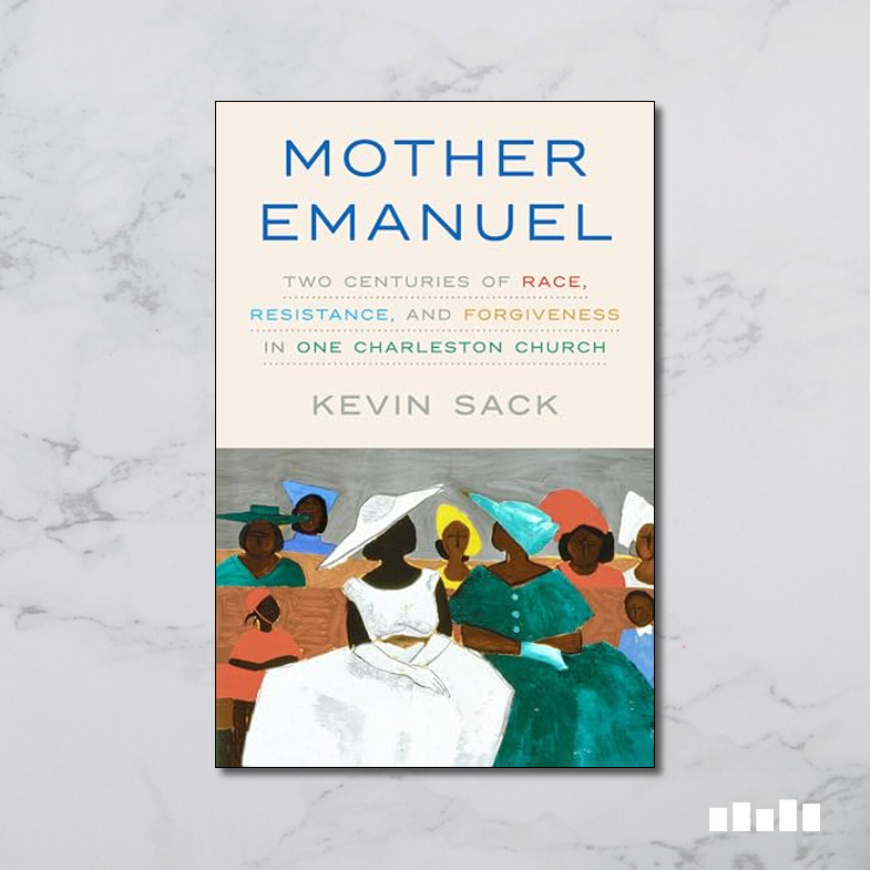 Mother Emanuel: Two Centuries of Race, Resistance, and Forgiveness in ...
