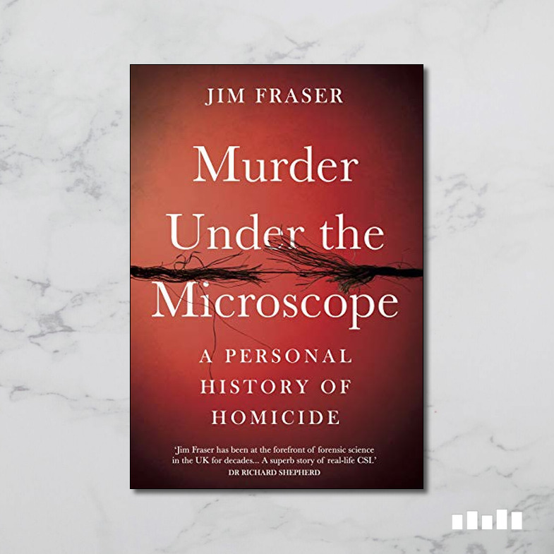 Murder Under the Microscope: A Personal History of Homicide - Five ...