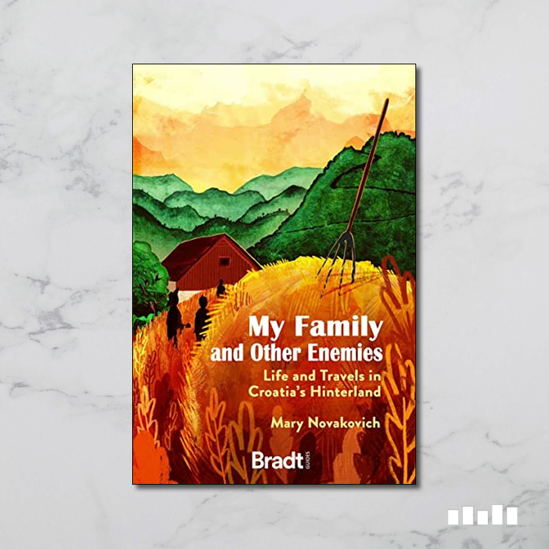 My Family and Other Enemies: Life and Travels in Croatia’s Hinterland ...