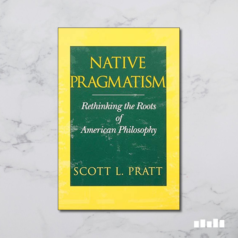 Native Pragmatism: Rethinking the Roots of American Philosophy - Five ...
