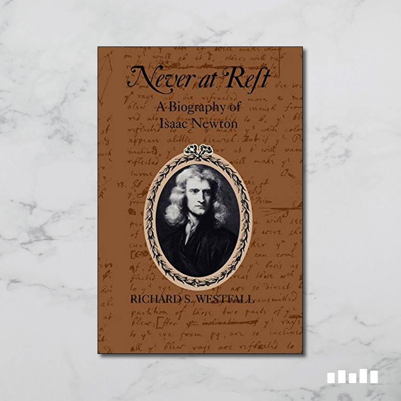 Never at Rest: A Biography of Isaac Newton - Five Books Expert Reviews