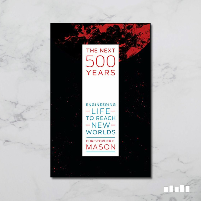 The Next 500 Years by Christopher Mason - Five Books Expert Reviews