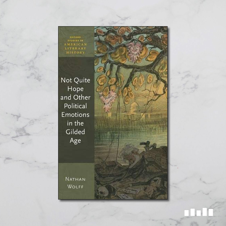 Not Quite Hope and Other Political Emotions in the Gilded Age - Five ...