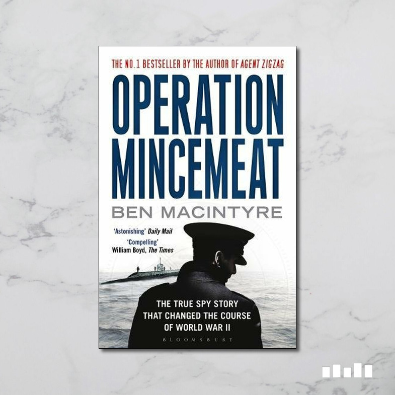 Operation Mincemeat: The True Spy Story that Changed the Course of ...