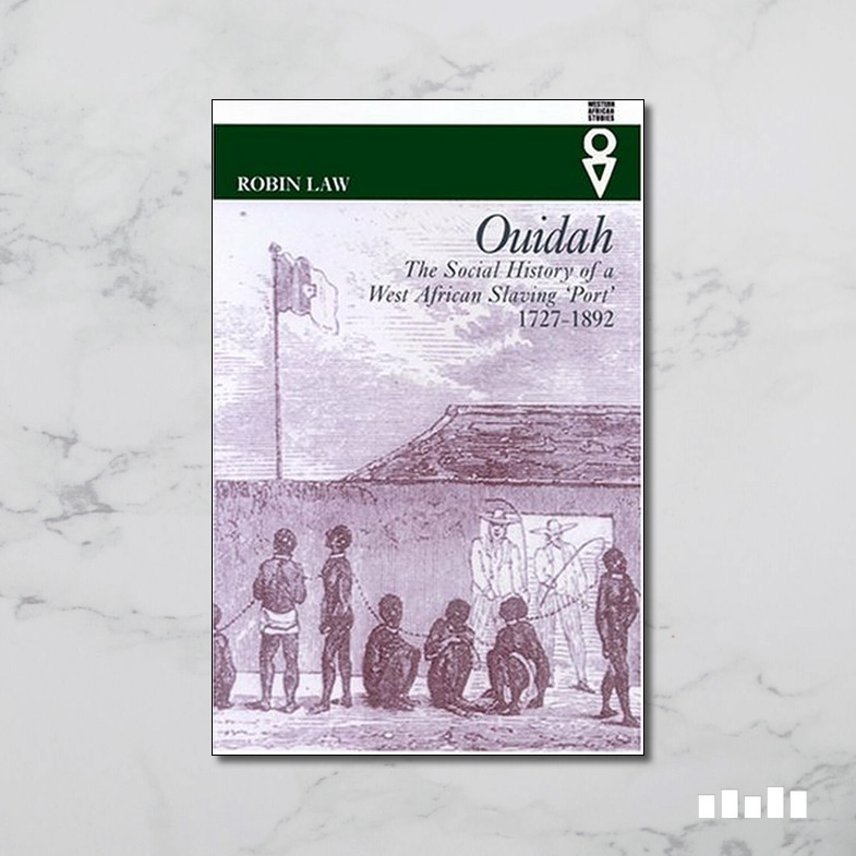 Ouidah: The Social History of a West African Slaving Port 1727-1892 ...