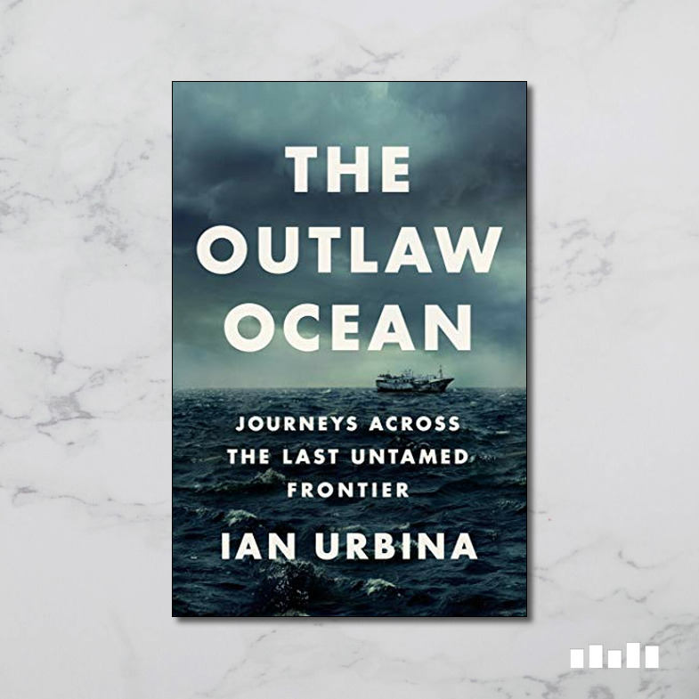 The Outlaw Ocean: Journeys Across the Last Untamed Frontier - Five ...