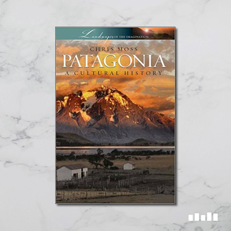 Patagonia: A Cultural History - Five Books Expert Reviews