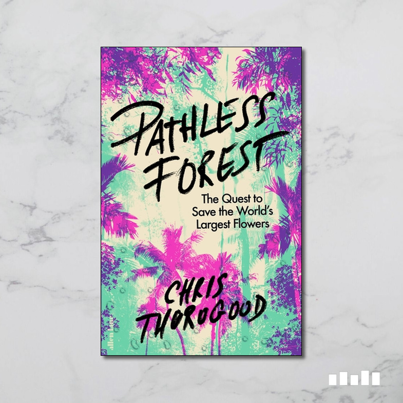 Pathless Forest: The Quest to Save the World’s Largest Flowers - Five ...