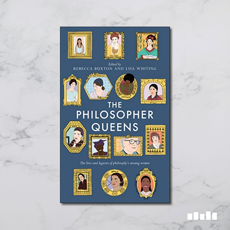 The Philosopher Queens: The lives and legacies of philosophy's unsung ...