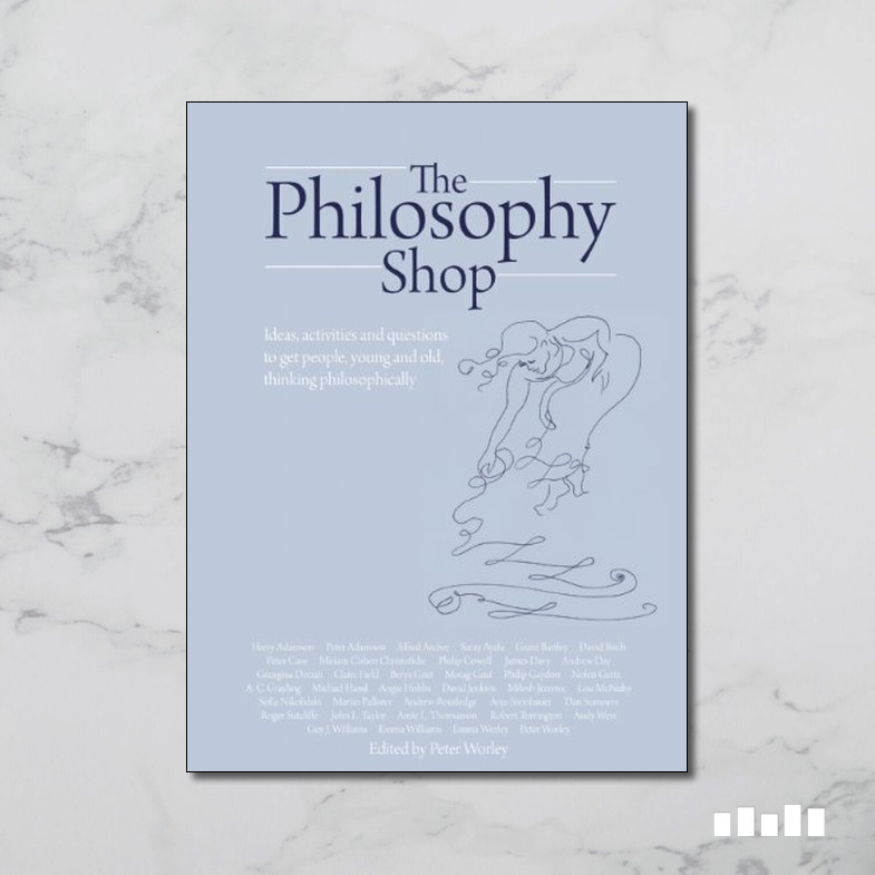 The Philosophy Shop: Ideas, activites and questions to get people ...