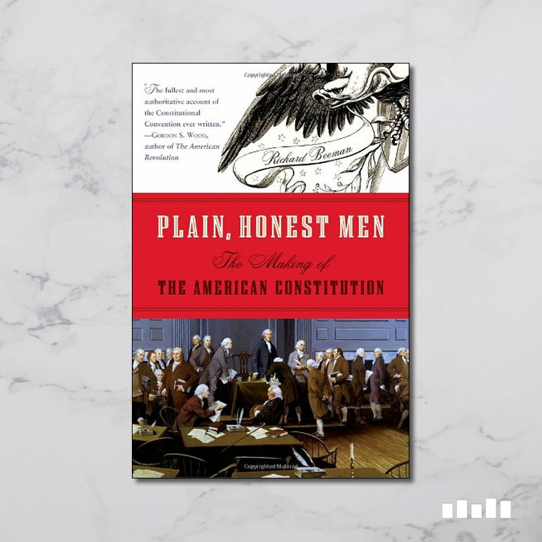 Plain, Honest Men: The Making of the American Constitution - Five Books ...