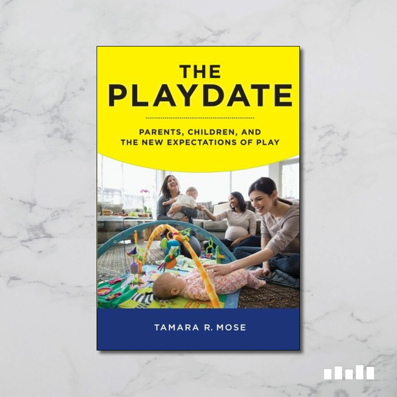 The Playdate: Parents, Children and the New Expectations of Play - Five ...