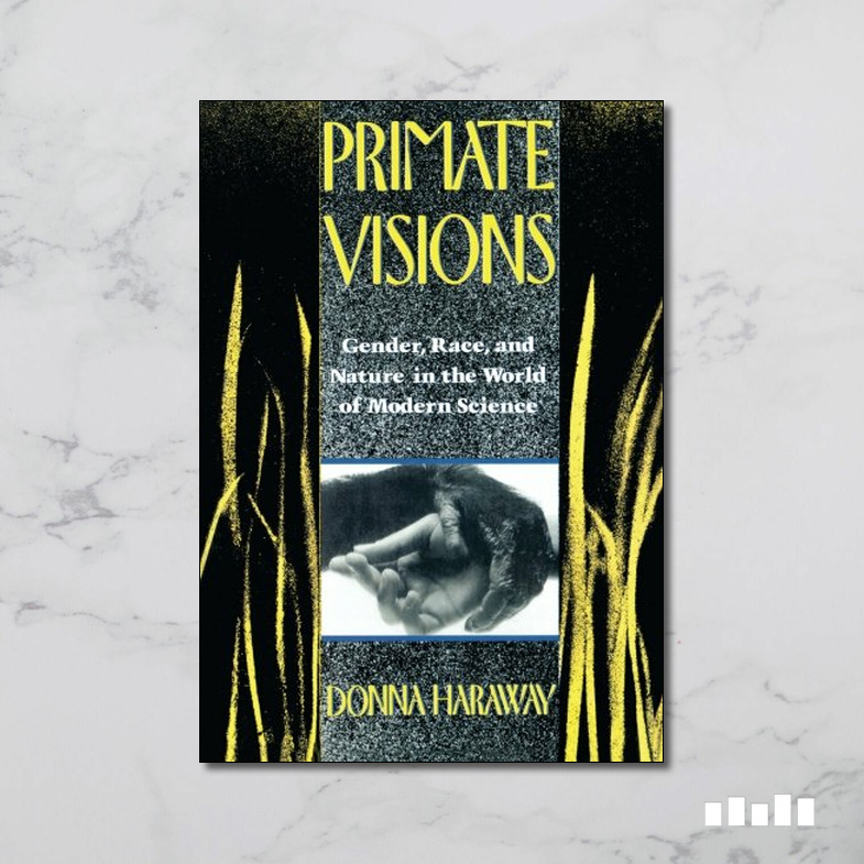 Primate Visions: Gender, Race, and Nature in the World of Modern ...