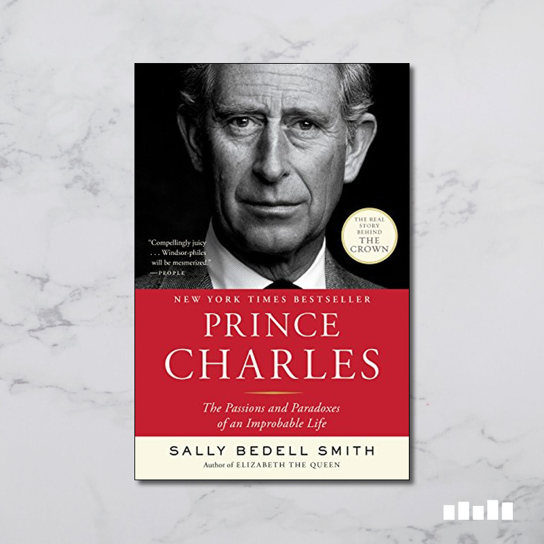 Prince Charles: The Passions and Paradoxes of an Improbable Life - Five ...