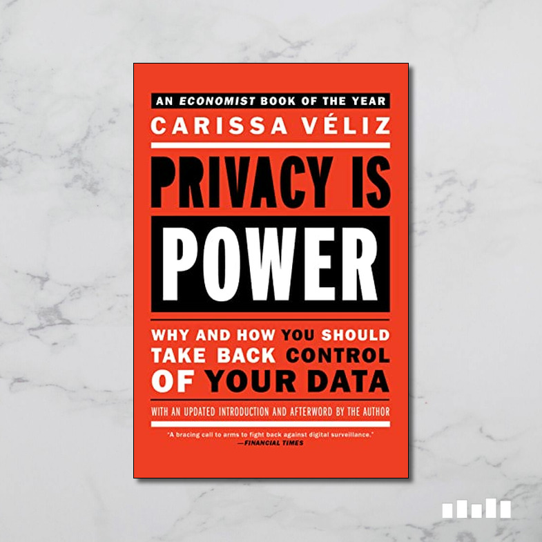 Privacy Is Power: Why and How You Should Take Back Control of Your Data ...