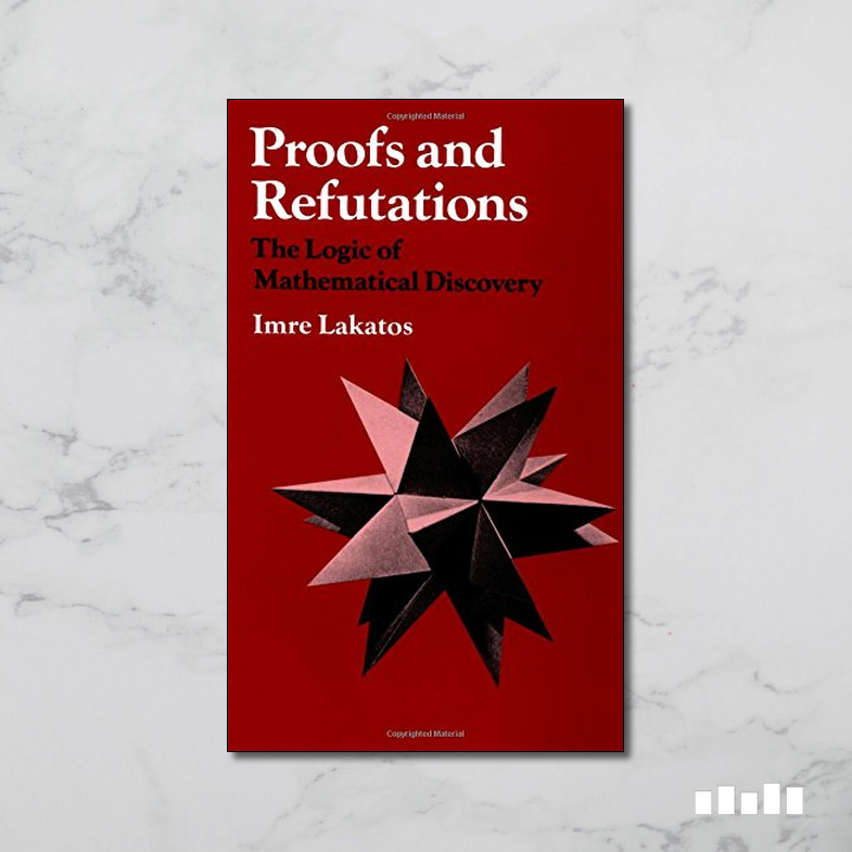 Proofs and Refutations: The Logic of Mathematical Discovery - Five Books Expert Reviews