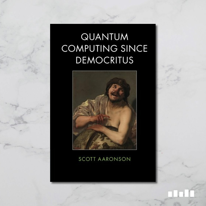 Quantum Computing Since Democritus Five Books Expert Reviews