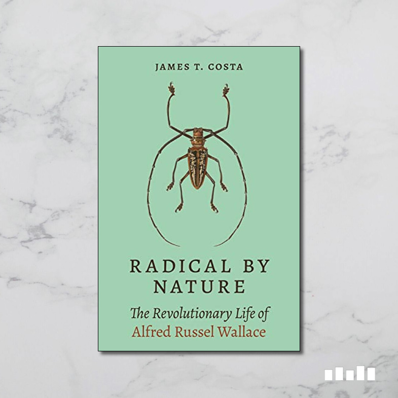 Radical by Nature: The Revolutionary Life of Alfred Russel Wallace ...