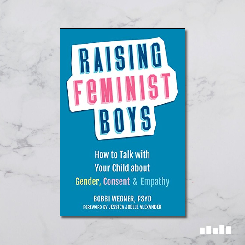 Raising Feminist Boys: How to Talk with Your Child about Gender ...