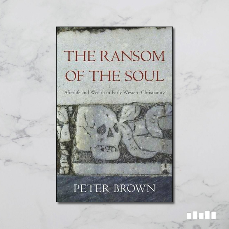 The Ransom of the Soul: Afterlife and Wealth in Early Western ...