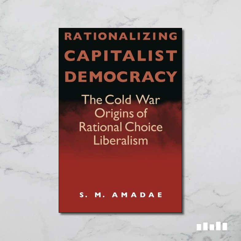Rationalizing Capitalist Democracy: The Cold War Origins of Rational ...