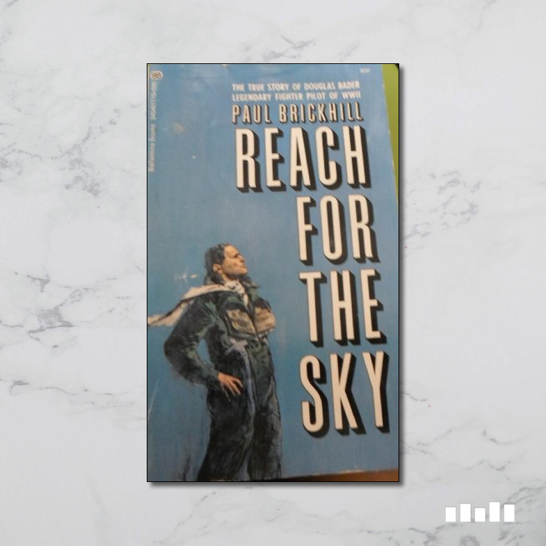 Reach for the Sky: The Story of Douglas Bader, Hero of the Battle of ...