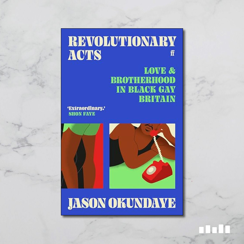 Revolutionary Acts: Love & Brotherhood in Black Gay Britain - Five ...