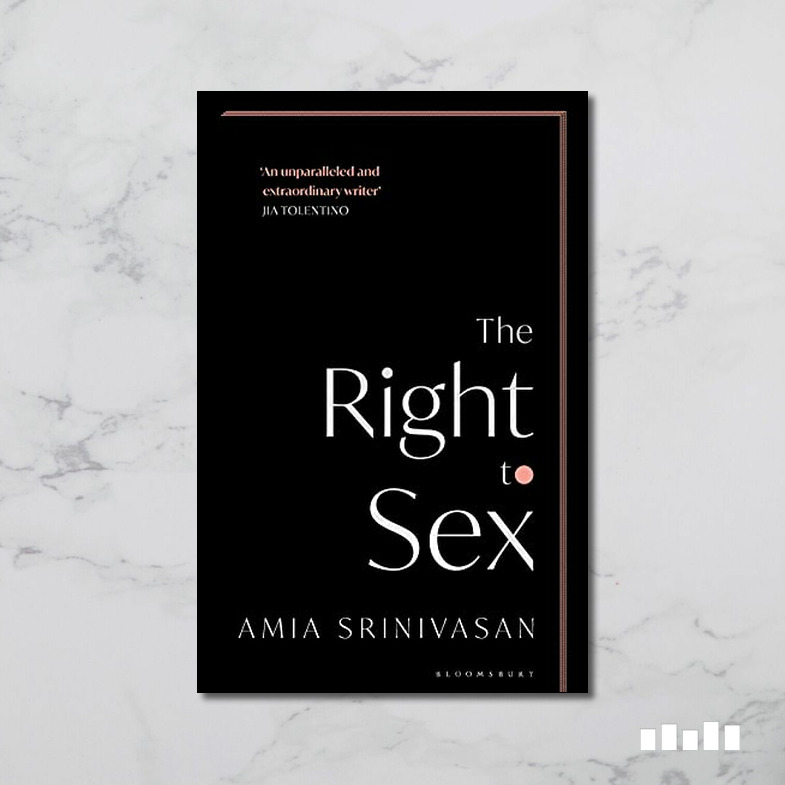 The Right To Sex By Amia Srinivasan Five Books Expert Reviews