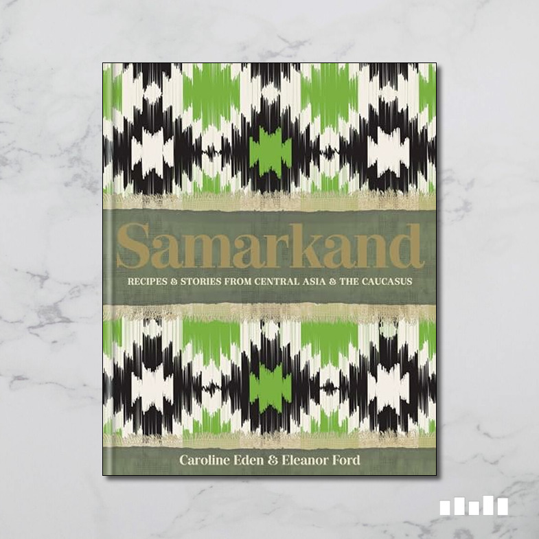 Samarkand: Recipes and Stories From Central Asia and the Caucasus ...