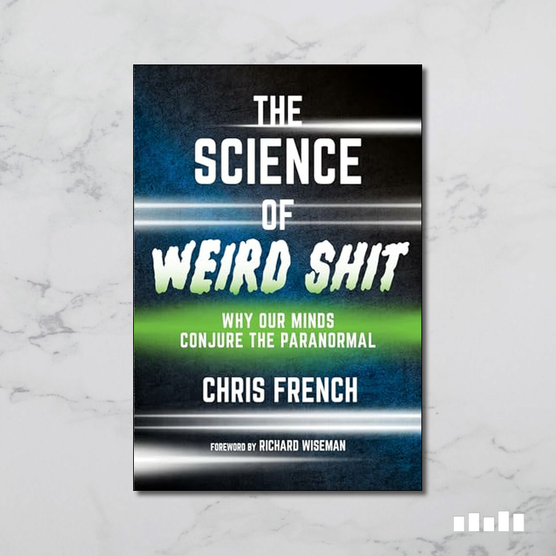 The Science of Weird Shit: Why Our Minds Conjure the Paranormal - Five ...
