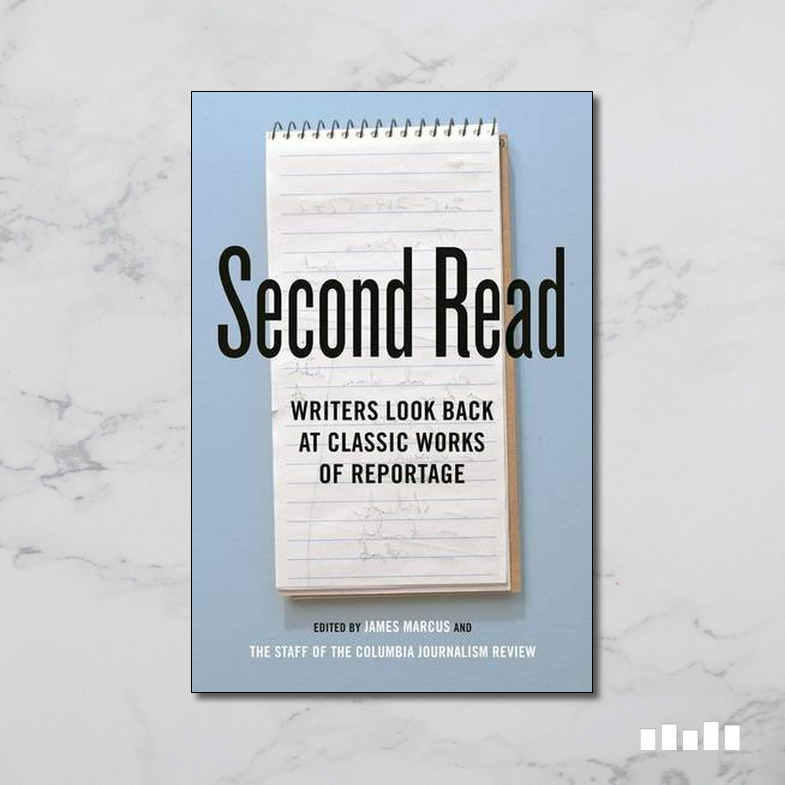 Second Read: Writers Look Back at Classic Works of Reportage - Five ...