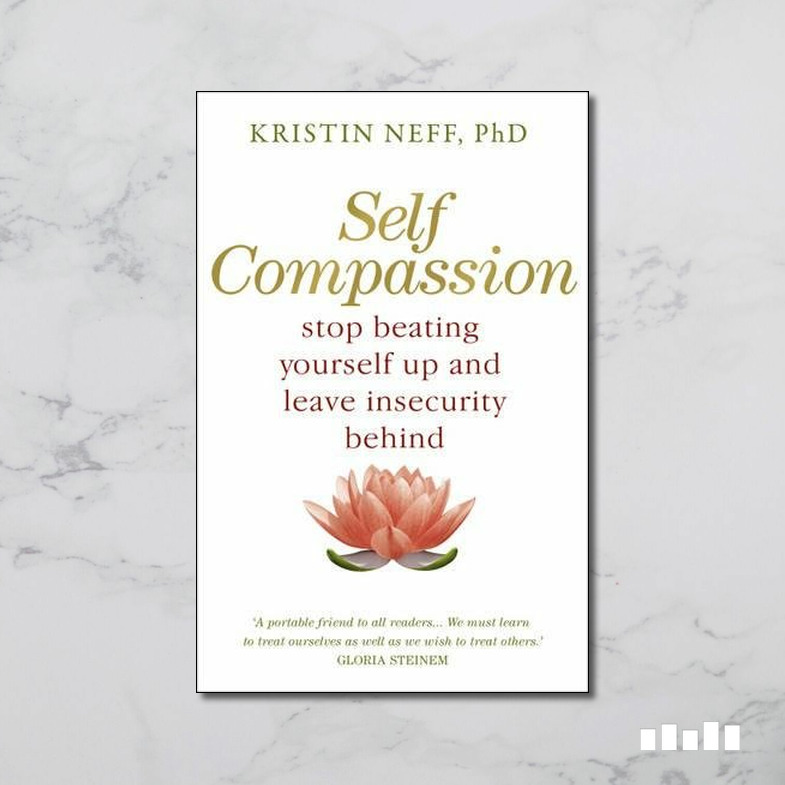 Self Compassion: The Proven Power of Being Kind to Yourself - Five ...