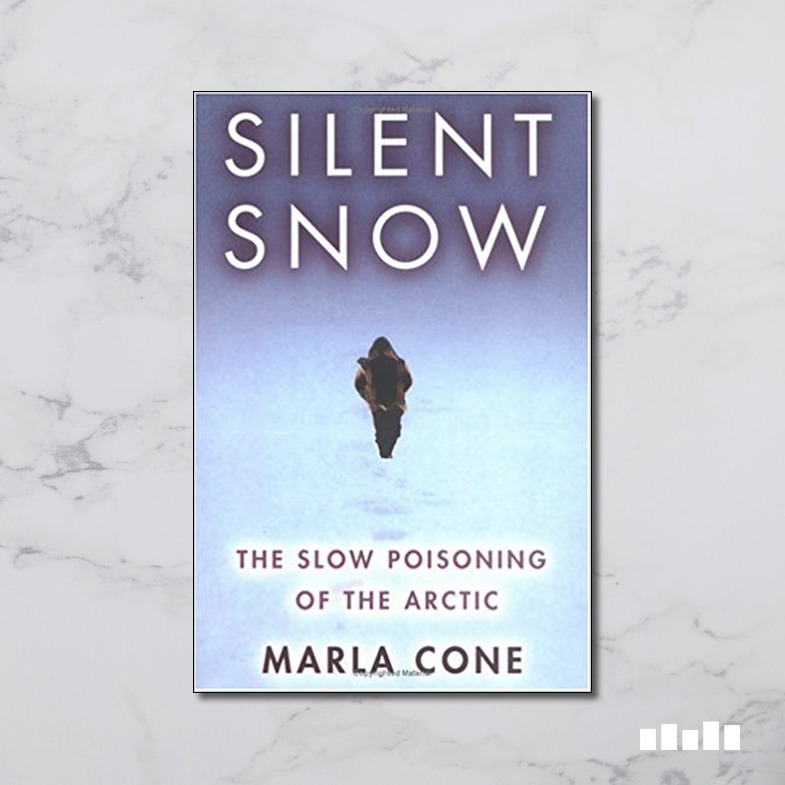 Silent Snow: The Slow Poisoning of the Arctic - Five Books Expert Reviews