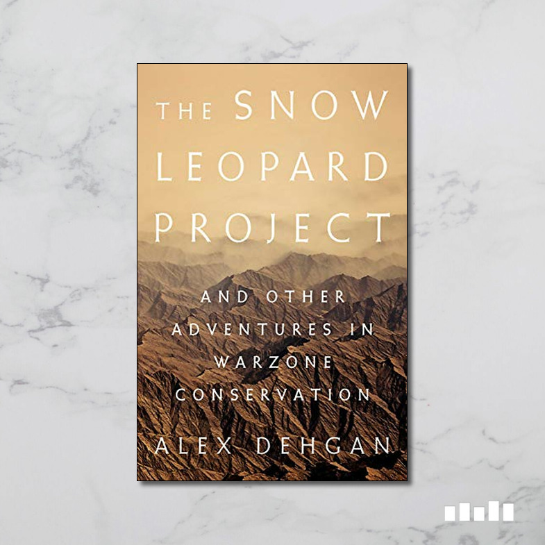The Snow Leopard Project: And Other Adventures in Warzone Conservation ...