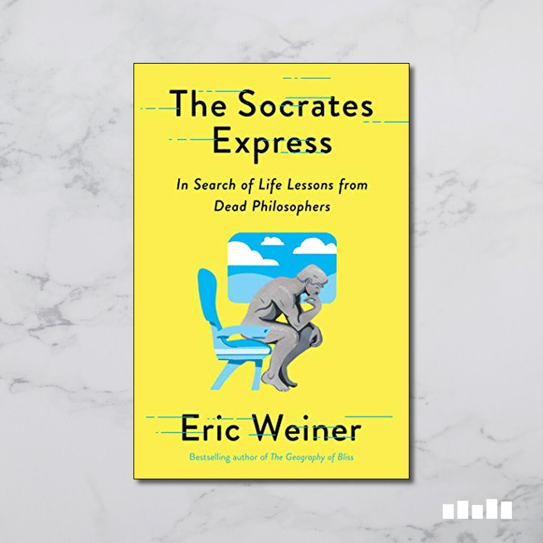 The Socrates Express: In Search of Life Lessons from Dead Philosophers ...