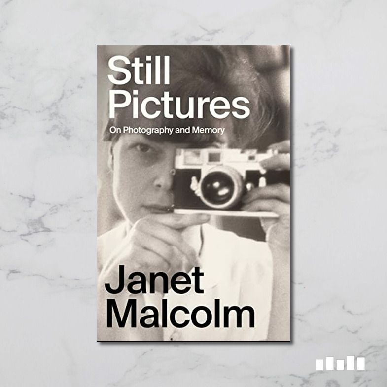 Still Pictures: On Photography and Memory - Five Books Expert Reviews