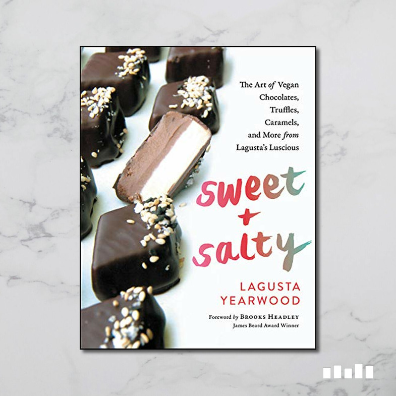 Sweet + Salty: The Art of Vegan Chocolates, Truffles, Caramels, and ...