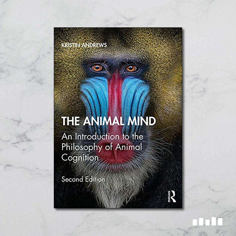 The Animal Mind: An Introduction to the Philosophy of Animal Cognition ...