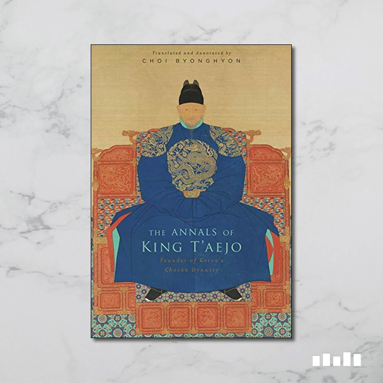 The Annals of King T'aejo: Founder of Korea's Choson Dynasty - Five ...