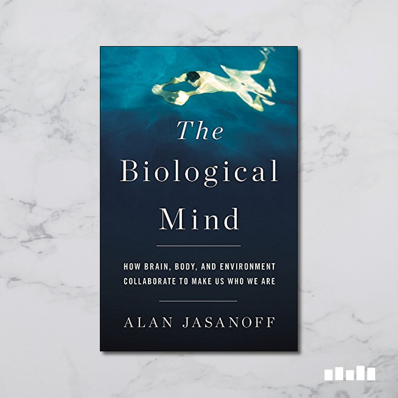 The Biological Mind: How Brain, Body, and Environment Collaborate to ...