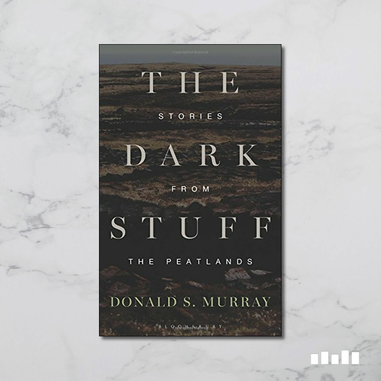 The Dark Stuff: Stories from the Peatlands - Five Books Expert Reviews