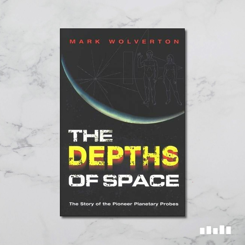 The Depths of Space: The Story of the Pioneer Planetary Probes - Five ...