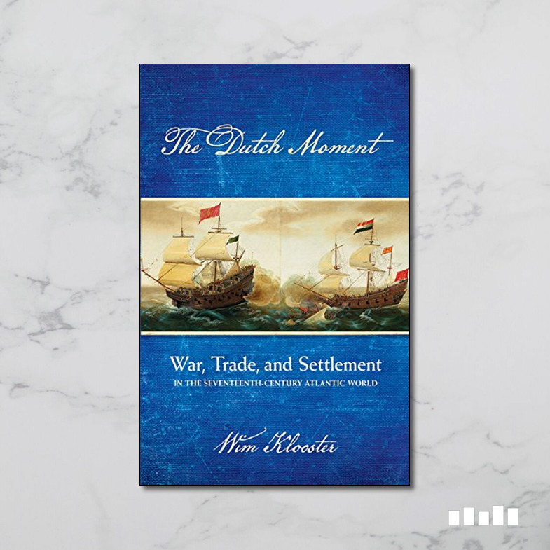 The Dutch Moment: War, Trade and Settlement in the Seventeenth Century ...