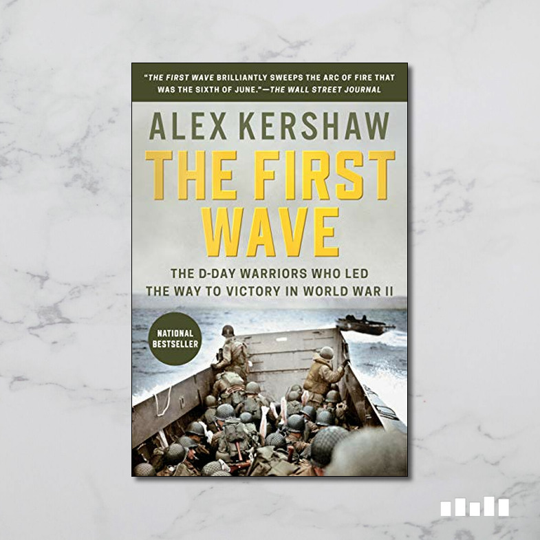 The First Wave: The D-Day Warriors Who Led the Way to Victory in World ...