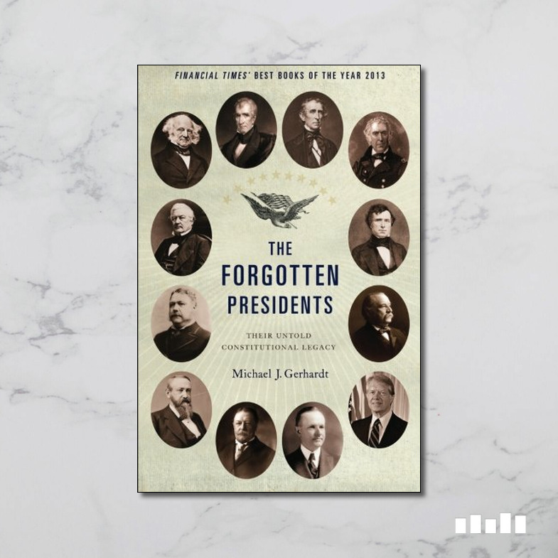 The Forgotten Presidents: Their Untold Constitutional Legacy - Five ...