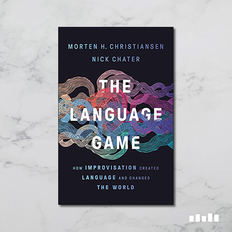 The Language Game: How Improvisation Created Language and Changed the ...