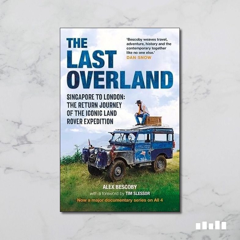 The Last Overland: The Return Journey of the Iconic Land Rover ...
