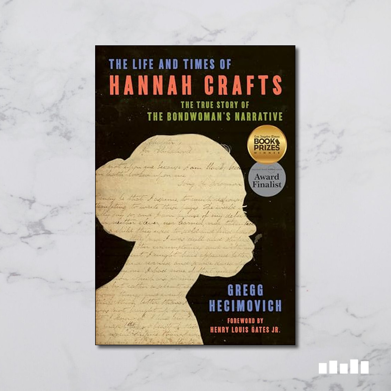 The Life and Times of Hannah Crafts: The True Story of The Bondwoman's ...