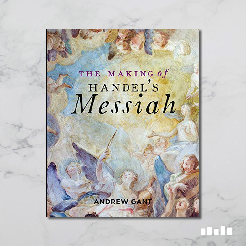 The Making of Handel’s Messiah - Five Books Expert Reviews