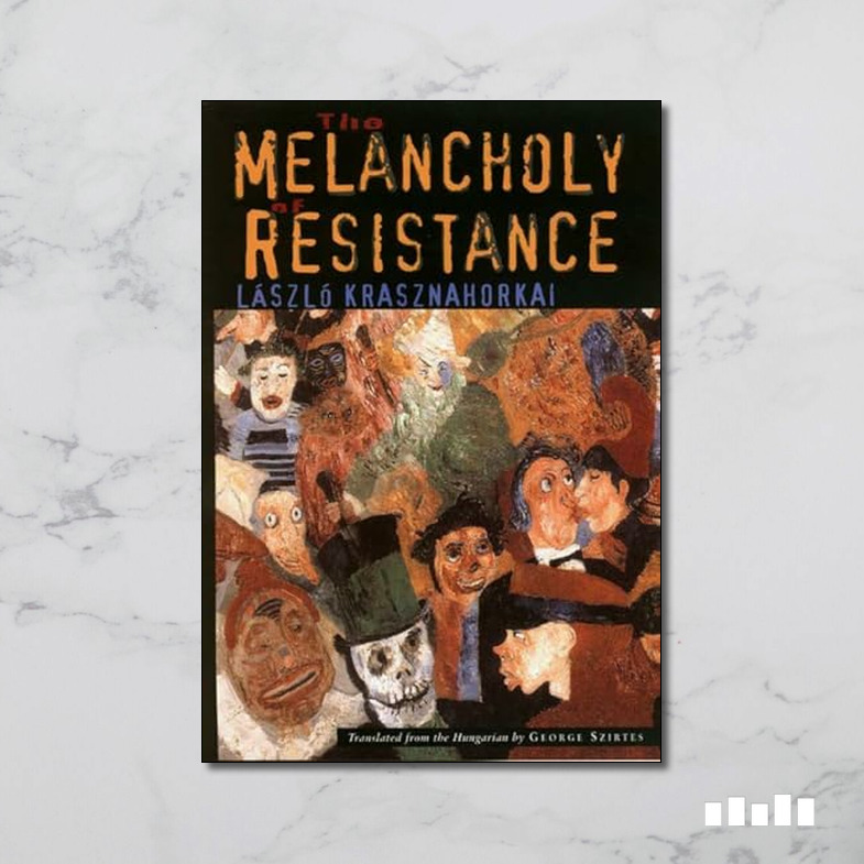 The Melancholy of Resistance - Five Books Expert Reviews